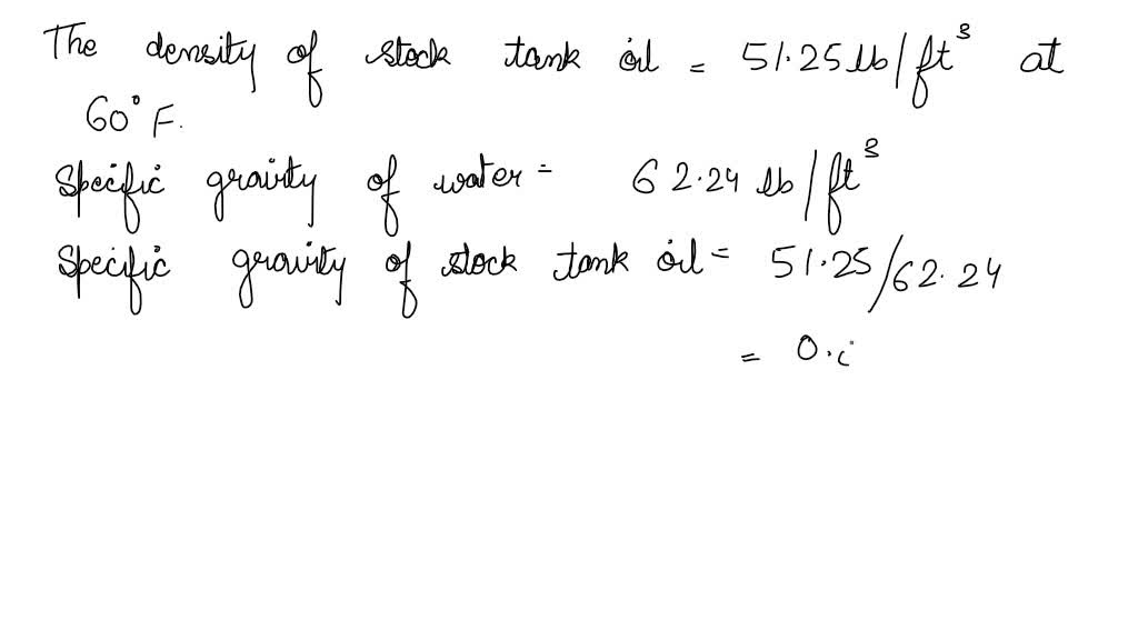 SOLVED: The density of a stock-tank oil at 60Â°F is 51.2 lb/cu ft. Calculate the specific ...