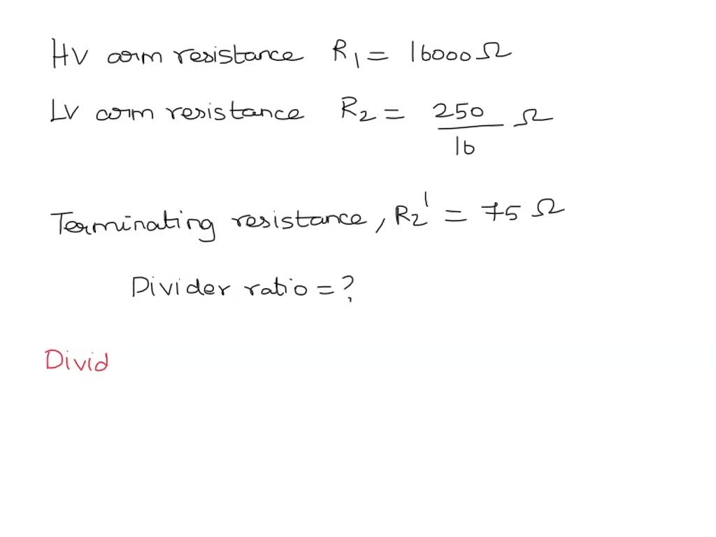 A resistance divider of 1400 kV (impulse) has a high voltage arm of R ...