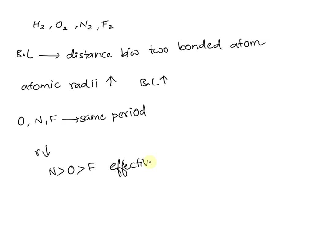 SOLVED: Arrange the molecules H2, O2, F2 and N2 in order of increasing bond length.