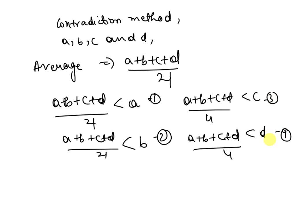 SOLVED: Problem 6 Prove the following using a proof by contradiction: The average of four real ...