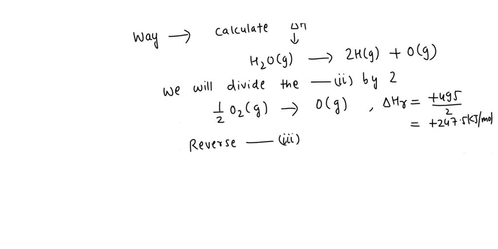 SOLVED: Given the following reactions and their enthalpies: AH (kJ/mol) +436 +495 H2(g) 2H(g) O2 ...