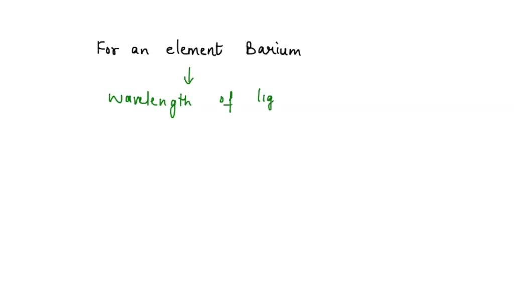 SOLVED: For the element barium, which wavelength of light is produced ...