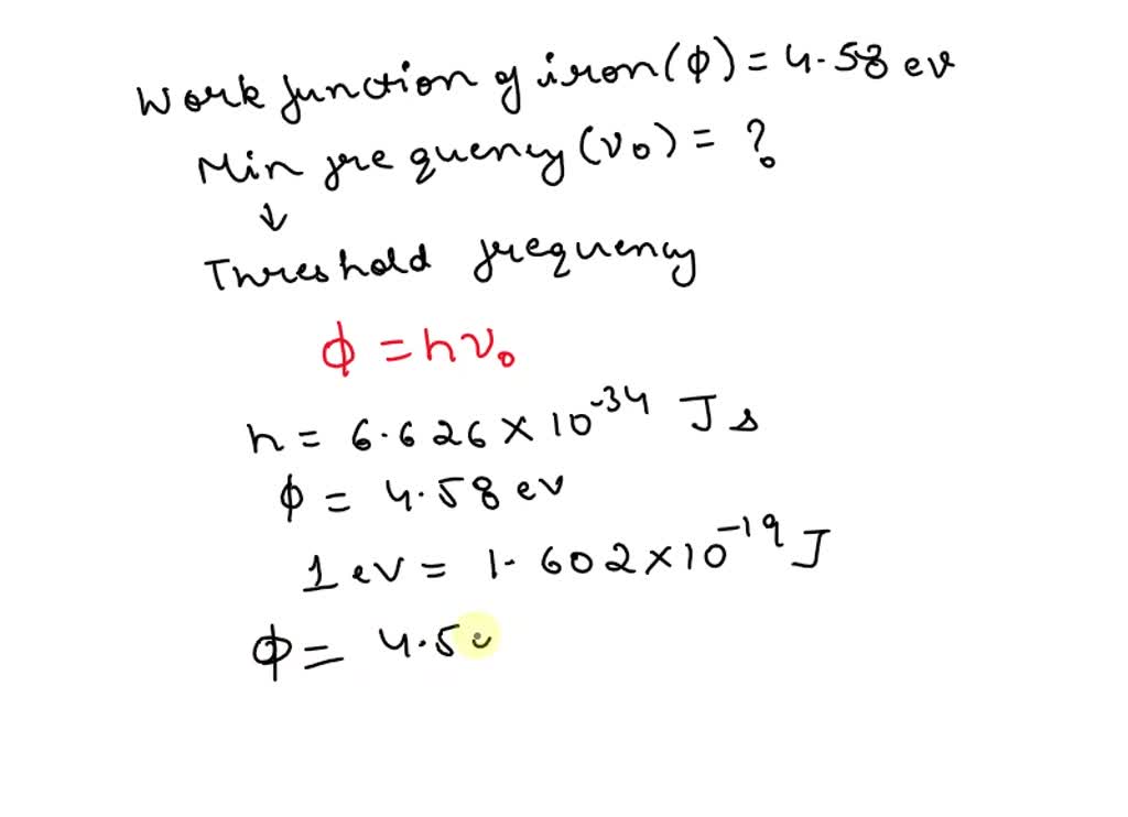 SOLVED: The work function of iron is 4.58 eV. What is the minimum ...
