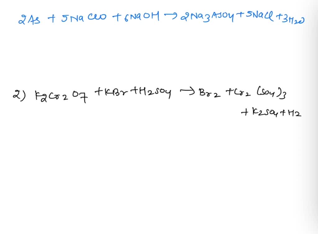 SOLVED: Balance the oxidation reduction reactions: 1) As + NaClO + NaOH —-> Na3AsO4 + NaCl + H2O ...