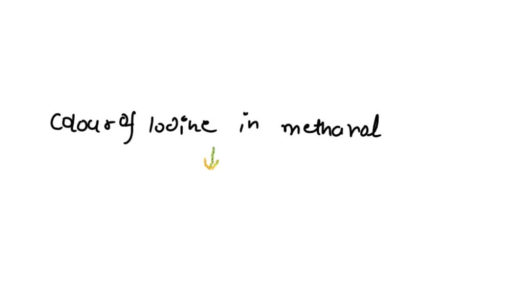 SOLVED: What color is iodine when it is dissolved in methanol? How will ...