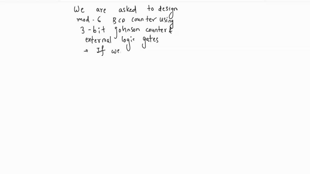 Solved A Use A 3 Bit Binary Johnson Counter And External Gates To Design A Modulo 6 Bcd Code