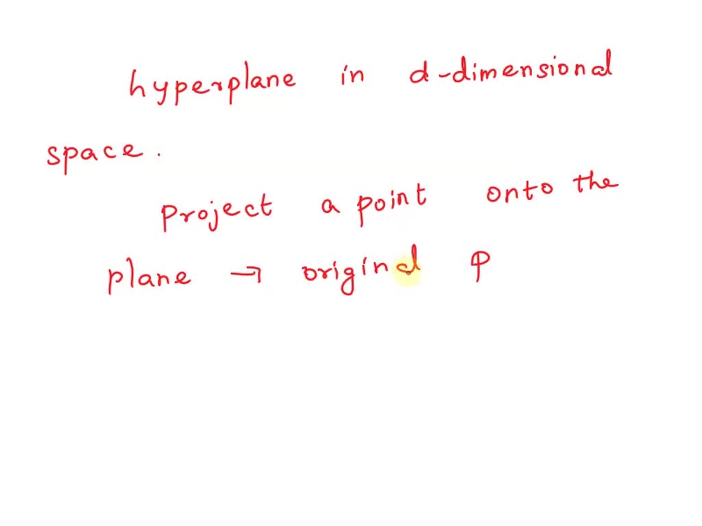 2 F Point Possible Graded Consider A Hyperplane In A D Dimensional Space If We Project