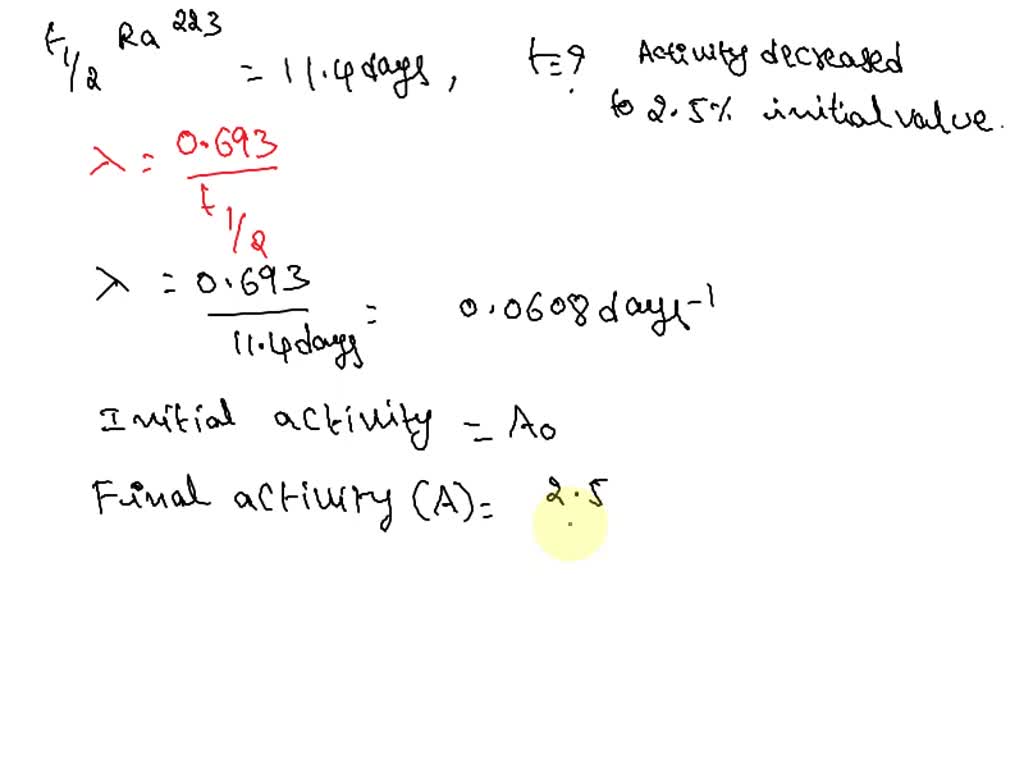SOLVED: Radium-223 has a half-life of 11.4 days. Approximately how long ...