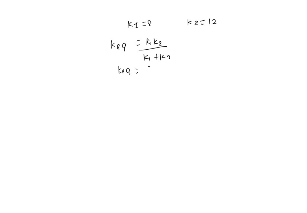 SOLVED: Spring in series. If a body hangs on a spring of modulus k1 = 8 ...