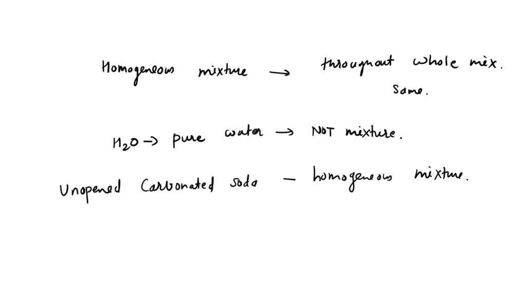 SOLVED: Which one of the following is an example of a homogenous mixture? pure water B ...