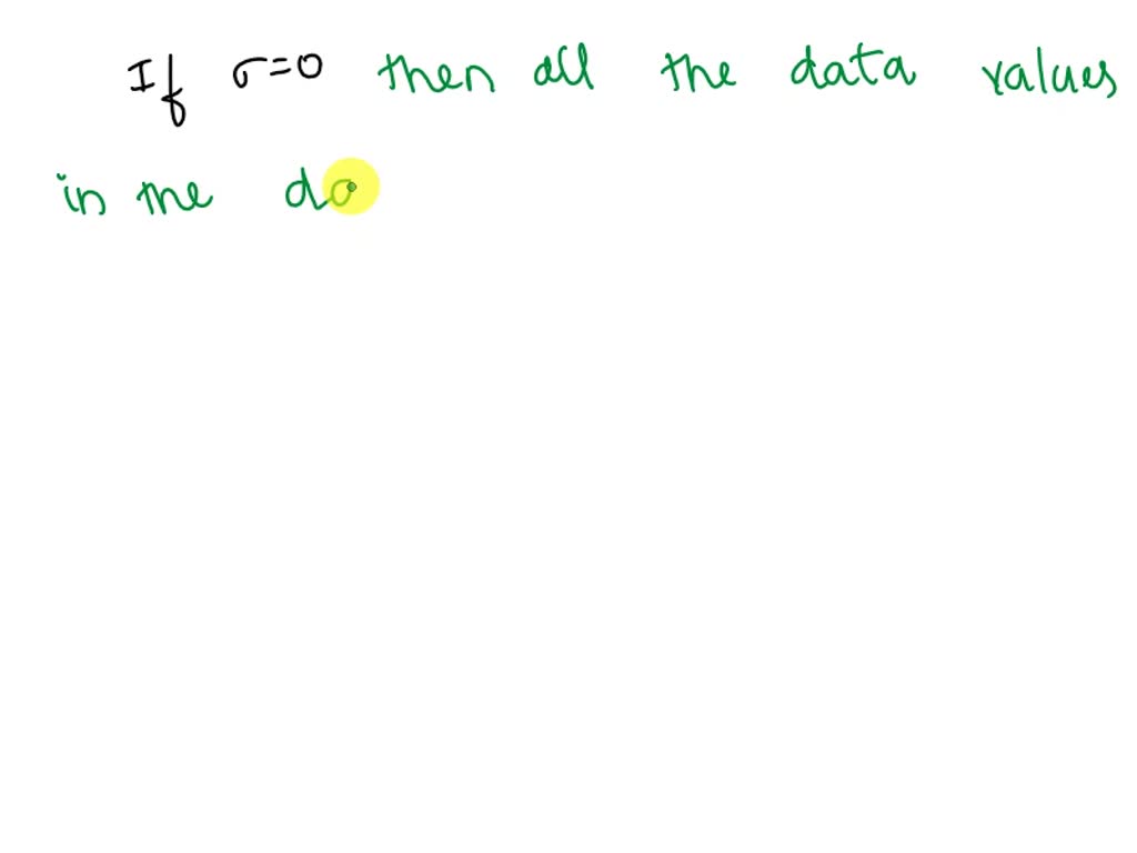 SOLVED: If the standard deviation of a given data set is equal to zero ... SOLVED: If the standard deviation of a given data set is equal to zero ...
