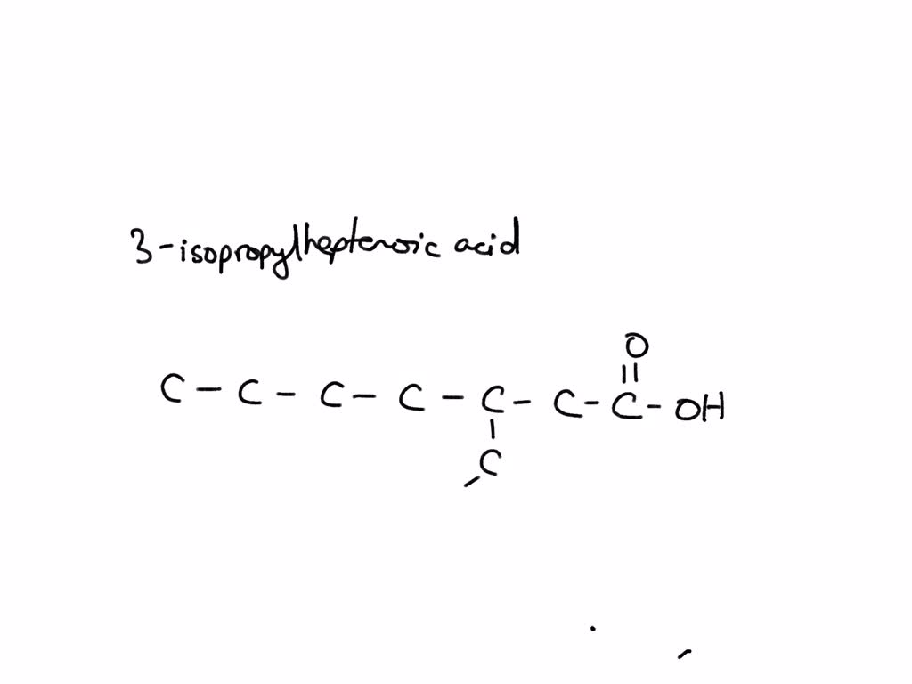 SOLVED: Draw structural formula for 3-isopropylheptanoic acid . You do not have to consider ...