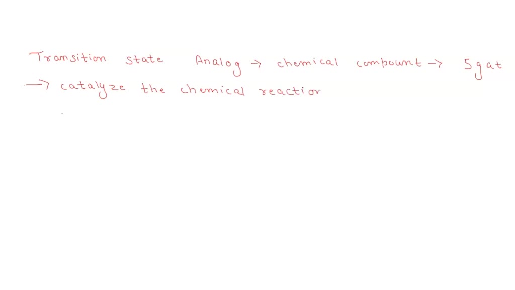 SOLVED: A transition-state analog: answer choices resembles the transition-state structure of ...