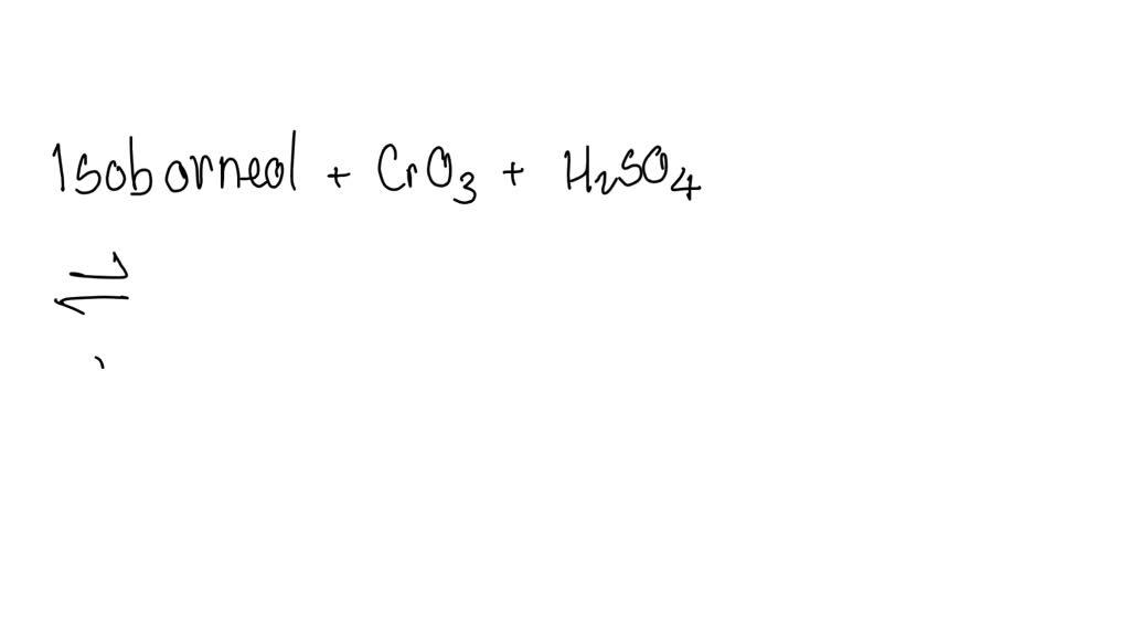 SOLVED: Write a balanced equation for the oxidation of isoborneol to ...