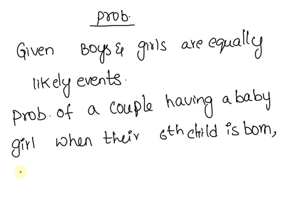SOLVED: Assuming boys and girls are equally likely, find the ...