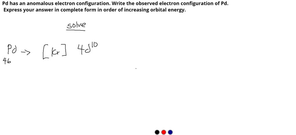 Pd Has An Anomalous Electron Configuration Write The Observed Electron