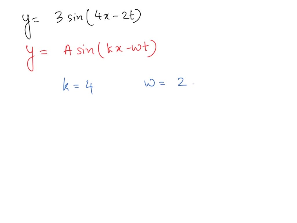 SOLVED: The equation of a wave is given by y = 3sin(4x-2t). What is the ...