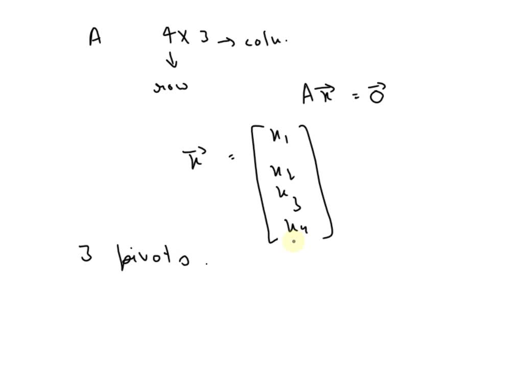 SOLVED: IAIs a 4x3 matrix with three pivots. When Ax=0, thus only the ...