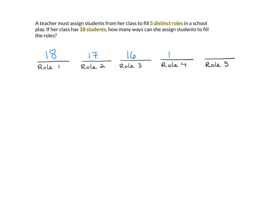 A teacher must assign students from her class to fill 5 distinct roles ...