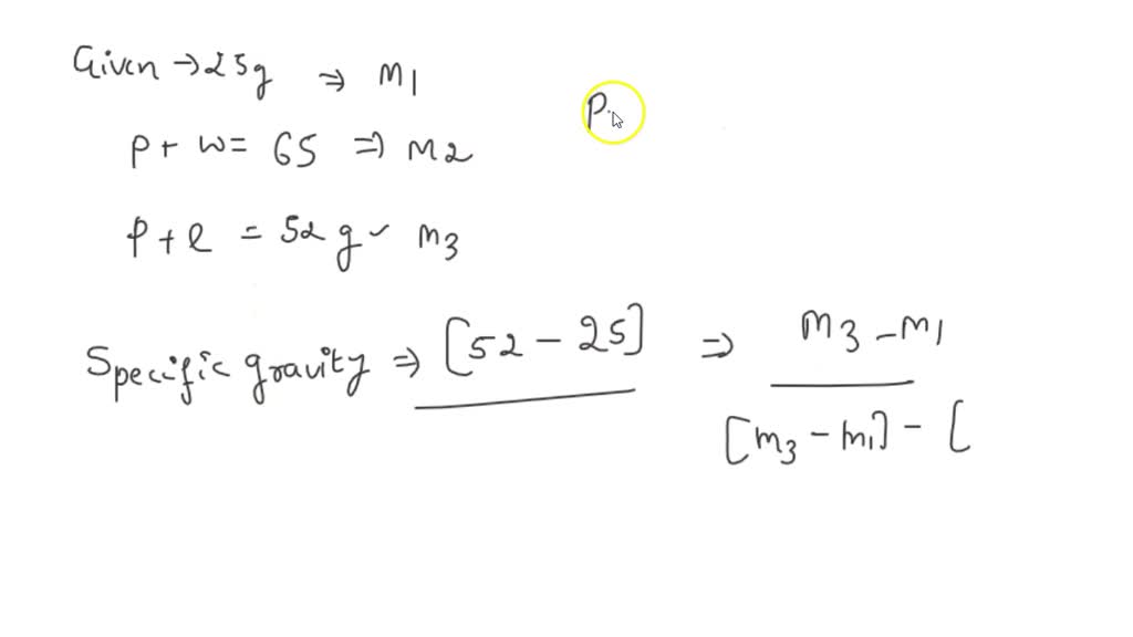 A pycnometer weighs 25g. Filled with water it weighs 65g; filled with ...