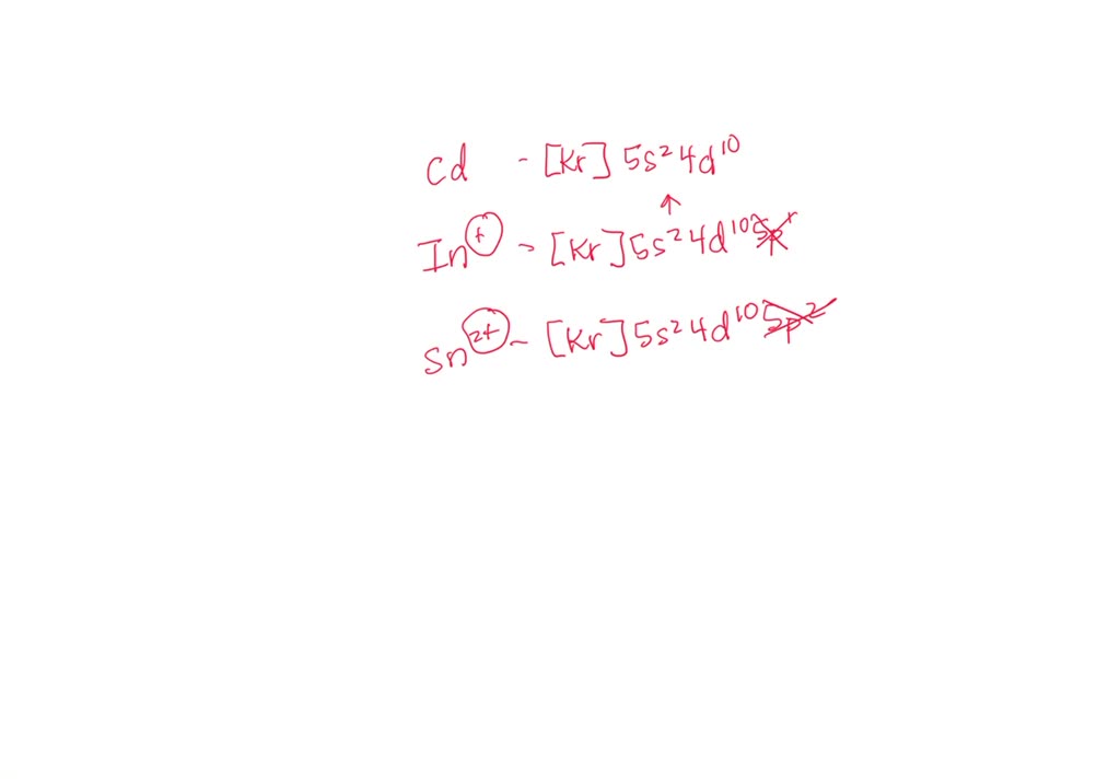 SOLVED: The following species have the same number of electrons: Cd, In*, and Sn2+. a) Write the ...