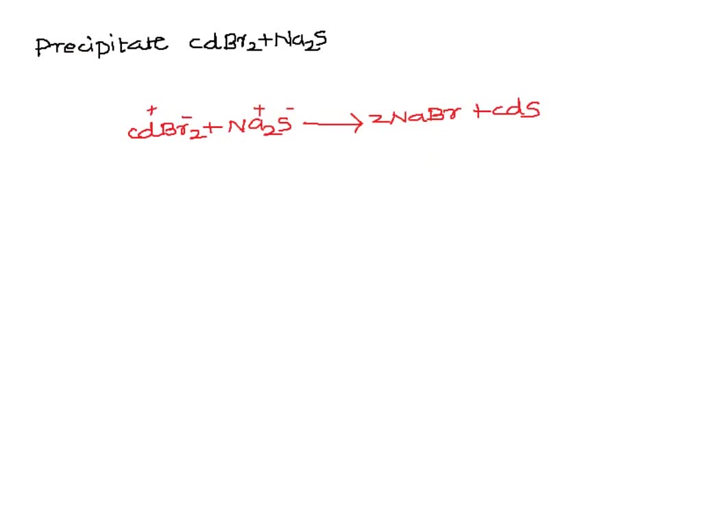 SOLVED: what precipitate is formed in the reaction (CdBr2) and (Na2S)