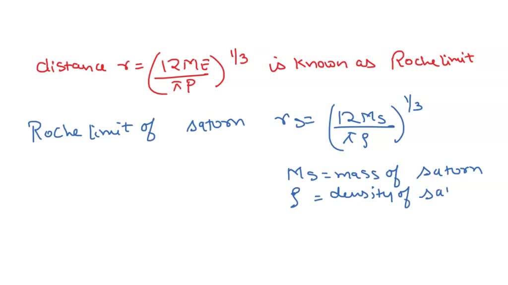 SOLVED: Calculate the Roche limit for Saturn, assuming p = 3330 kg/m^3 ...
