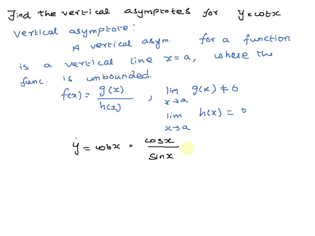 SOLVED: Find the vertical asymptotes for y = cot x by using the theorem ... SOLVED: Find the vertical asymptotes for y = cot x by using the theorem ...