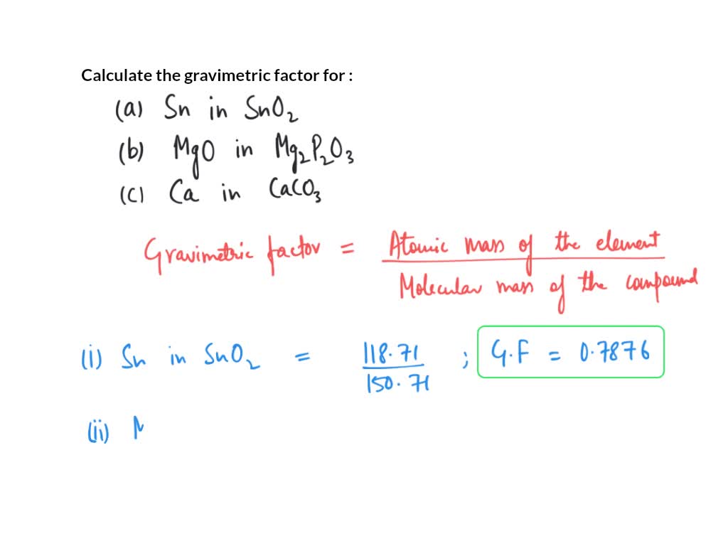 SOLVED: Calcule el factor gravimÃ©trico de: a) Sn en SnO2 b) MgO en Mg2P2O3 c) Ca en CaCO3