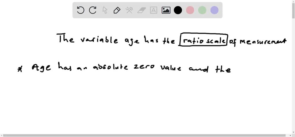 SOLVED: The variable age has the Select one: a. interval scale of ...