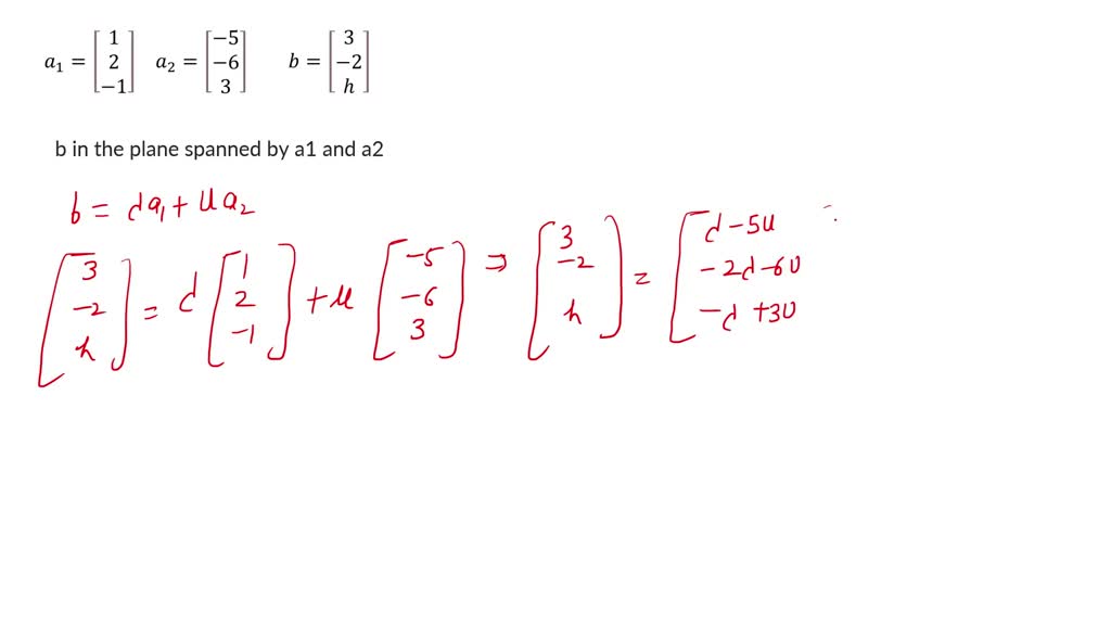 SOLVED: Let a1 a2 and b = For what value(s) of h is b in the plane ...