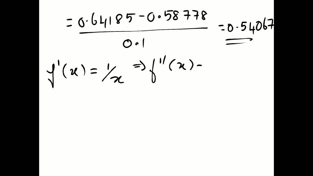 SOLVED: Using h = 0.1 and h = 0.01, approximate the derivative of f(x) = ln(x) at x = 3 using ...
