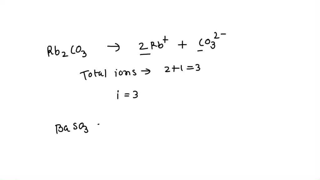 SOLVED: Indicate the expected van't Hoff factor for the following compounds - Rubidium carbonate ...