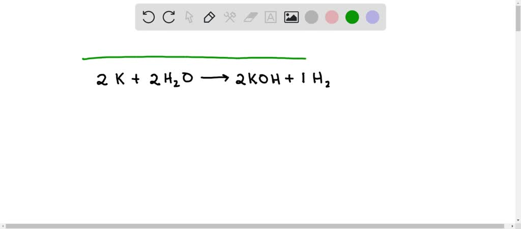 SOLVED: In the following reaction: solid potassium reacts with liquid water to form potassium ...