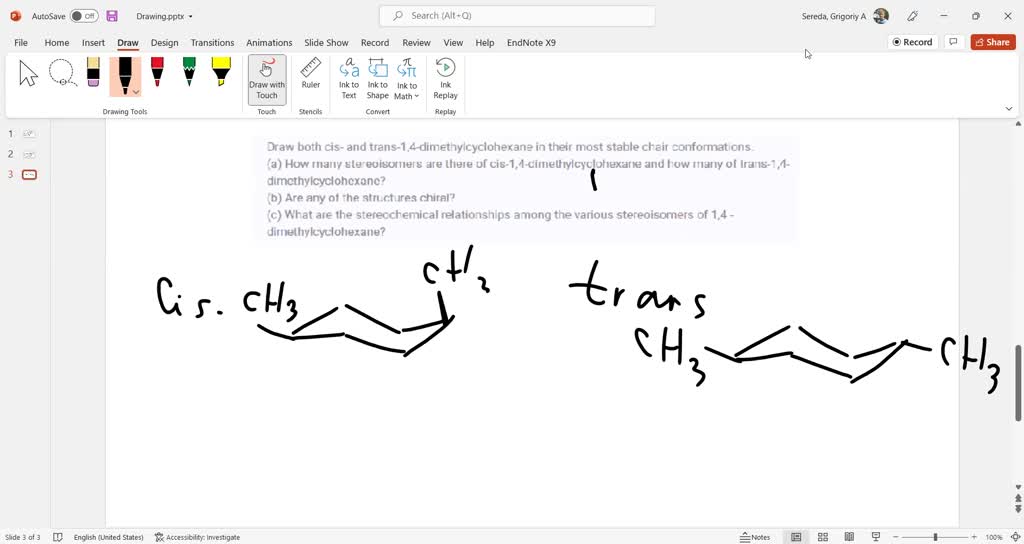 Draw both cis- and trans-1,4-dimethylcyclohexane in their most stable chair conformations. (a ...