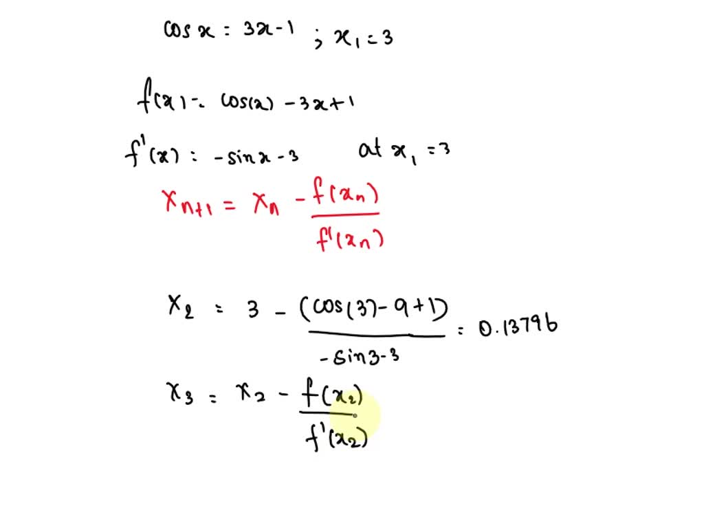 SOLVED: 8 Find the solution to the equation cosx = 3x - ] using Newton's Method correct to 6 ...