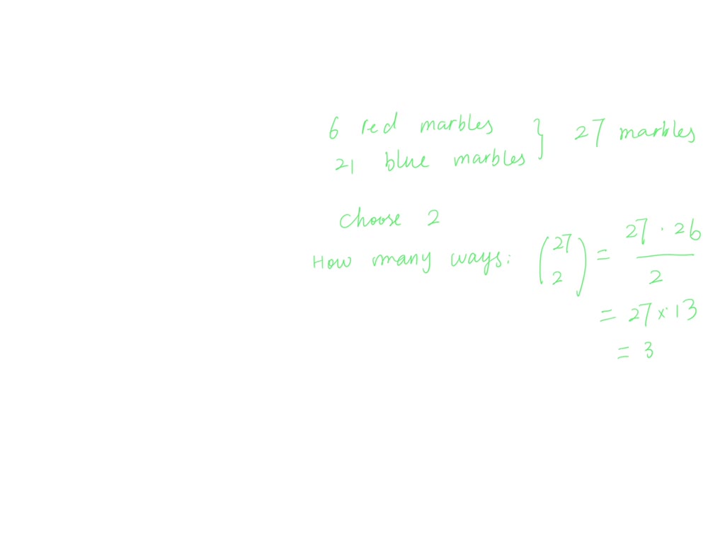 SOLVED: Suppose a jar contains 6 red marbles and 21 blue marbles. If ...