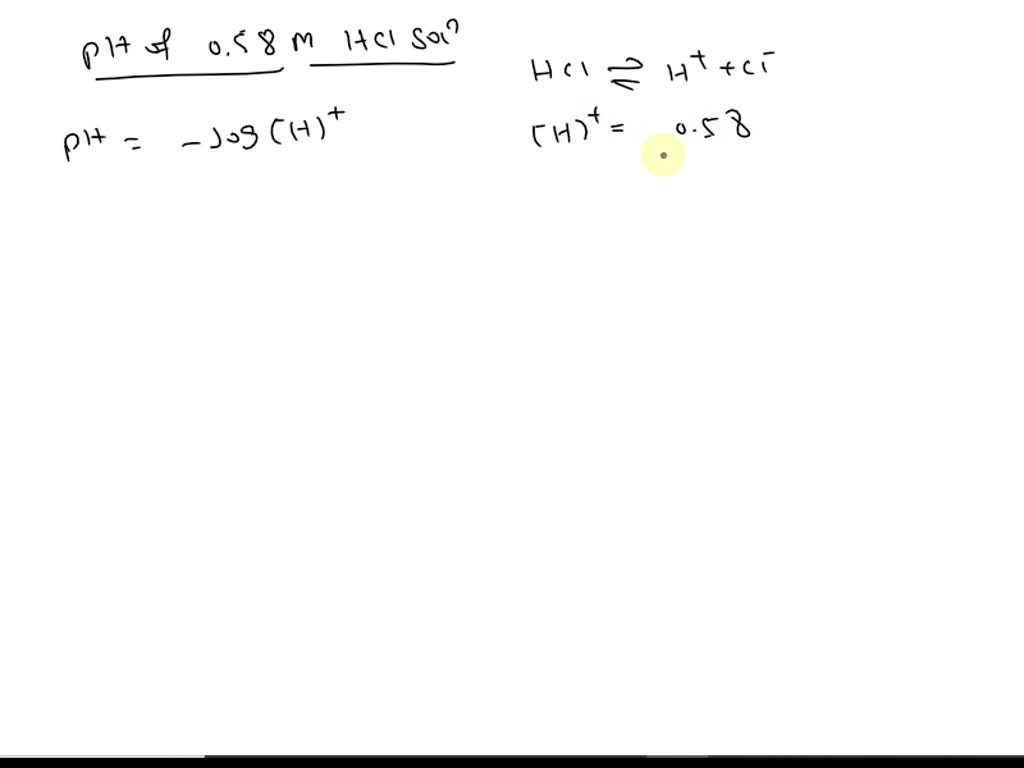 SOLVED: Determine the pH of the following acid solution. 0.58MHCl