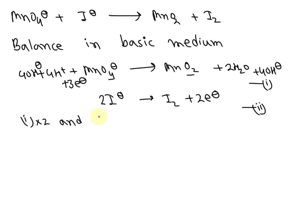 SOLVED: Given the partial equation: MnO4- + 1" MnO2 + I- balance the reaction in basic solution ...