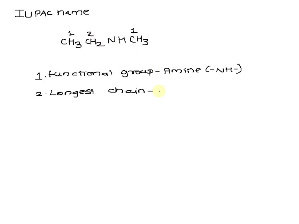 SOLVED: What is the IUPAC name for: CH3CH2NHCH3 Please explain step by ...