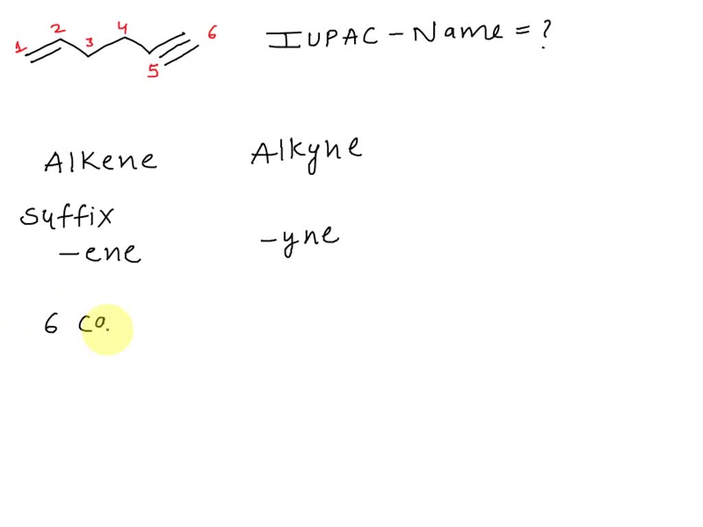 SOLVED: What is the IUPAC name of Hex 5 yne -1 ene b. Hex 1-en -5 yne ...