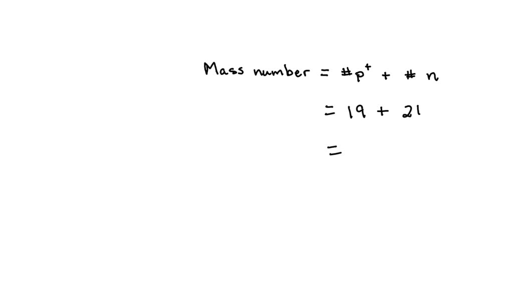 SOLVED: A Potassium isotope contains 19 protons, 19 electrons and 21 ...