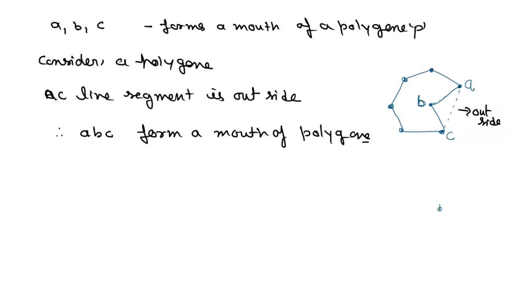 SOLVED: Three consecutive vertices a, b, c form a mouth of a polygon P if the line segment ac is ...