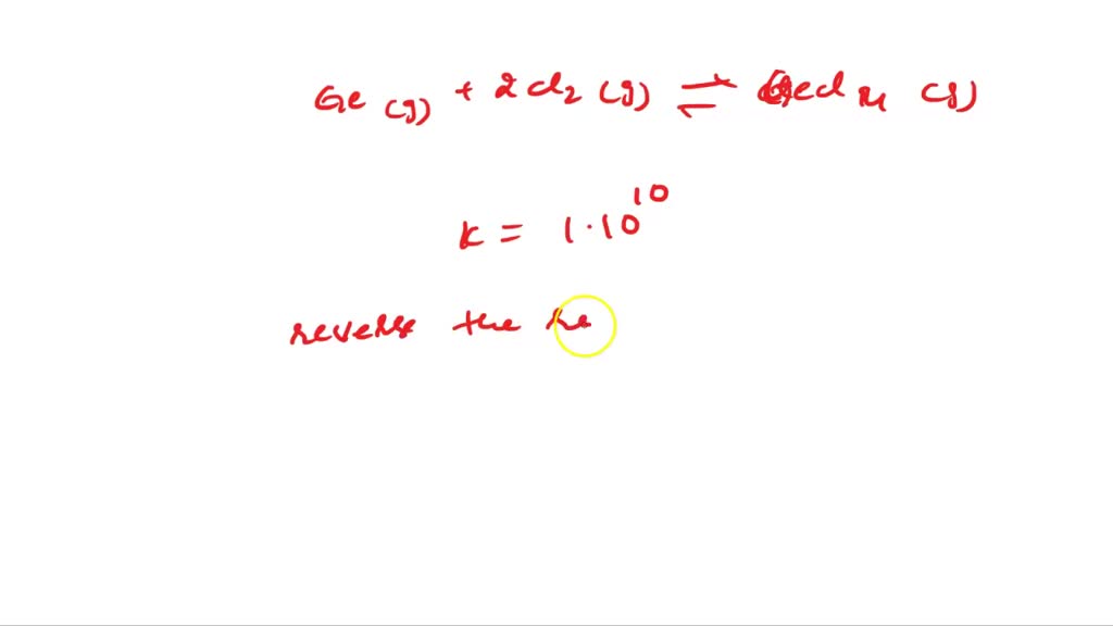 SOLVED: Ge(g) + 2 Cl2(g) GeCl2(g) 7. The value of the equilibrium ...