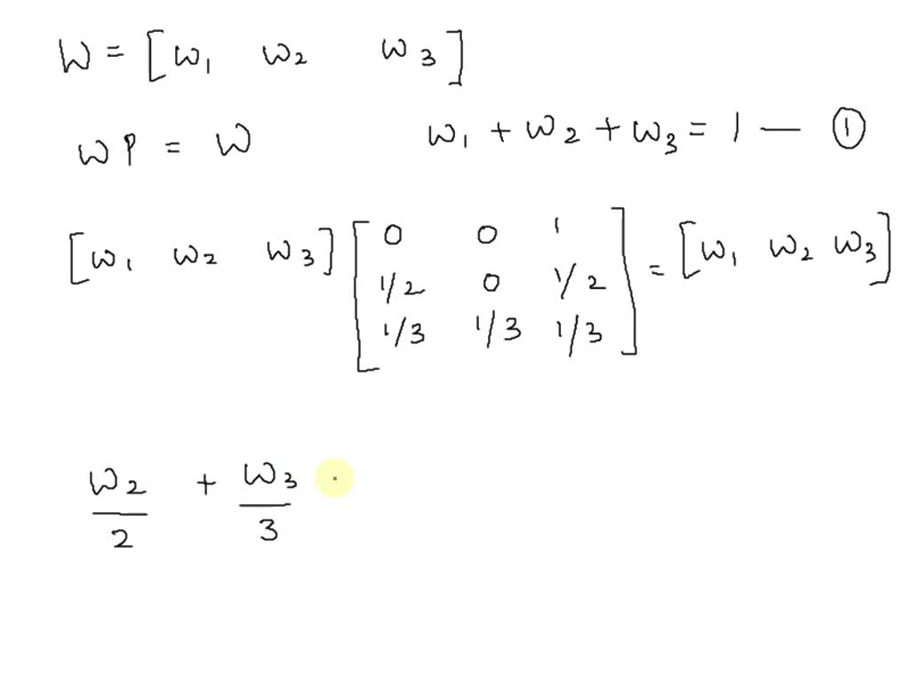 SOLVED: Let W = [W1 W2 W3 represent the vector of stable probabilities for the Markov Chain ...