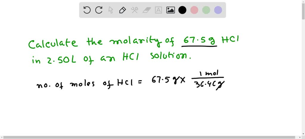 SOLVED: Calculate the molarity of 67.5 g of HCL in 2.50 L of an HCl ...