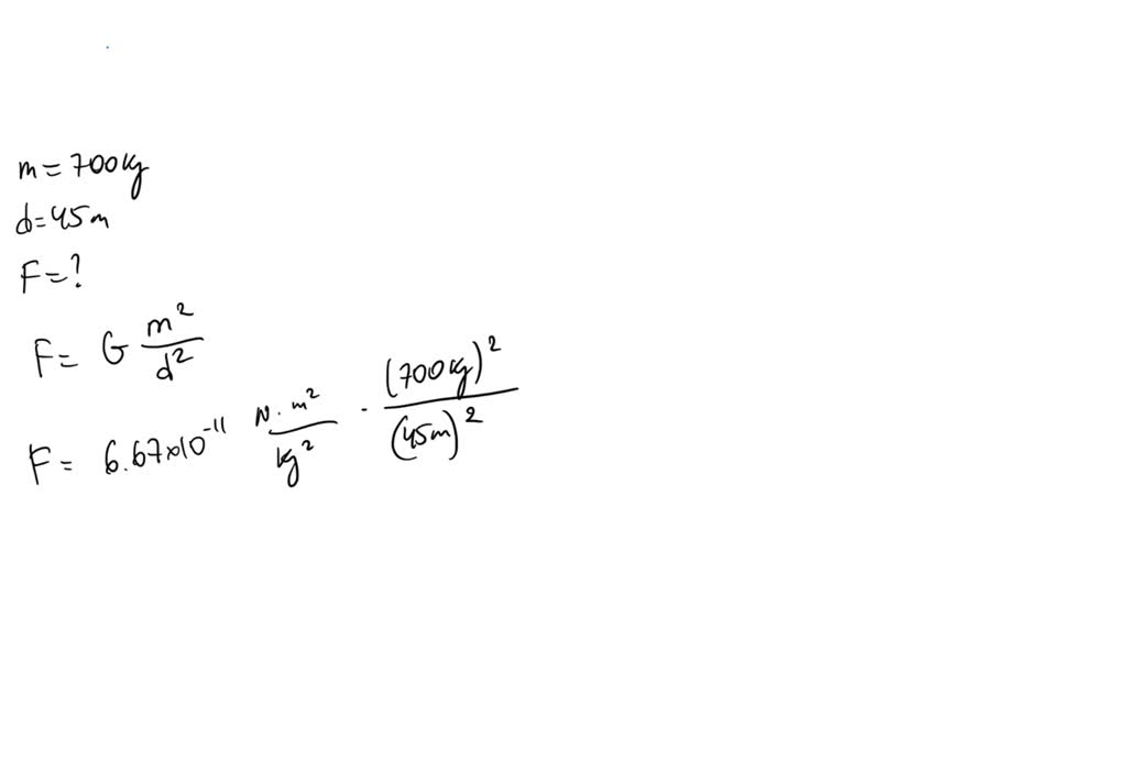 Two 700-kg masses (1543 lb) are separated by a distance of 45 m. Using Newton's law of ...