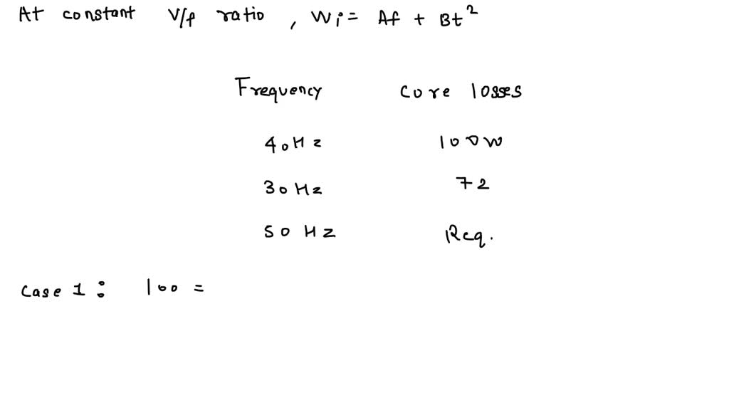 SOLVED: In a transformer the core loss is 100 watt at 40 Hz and 72 watt ...