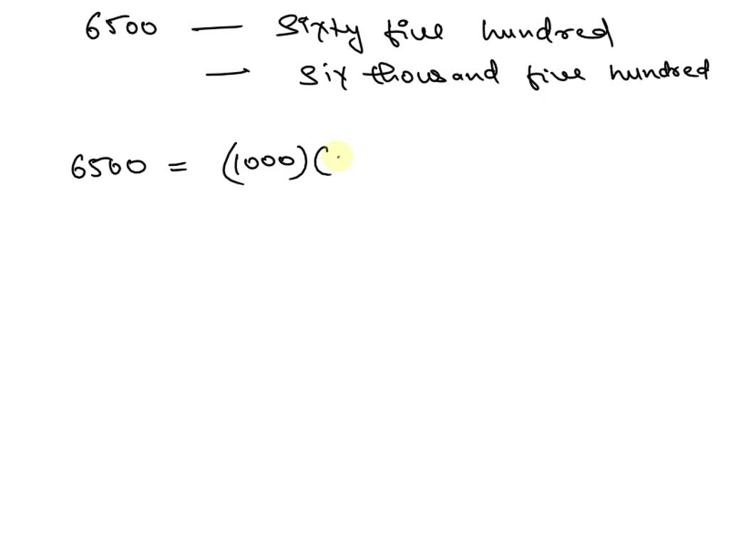 SOLVED: Use pictures numbers and words to explain another way to say 6500