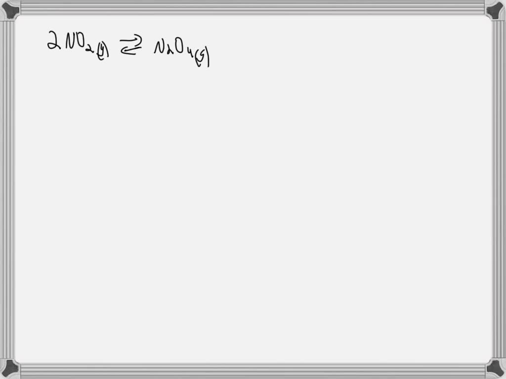 SOLVED: The gas phase reaction 2NO2(g)→N2O4(g) is an exothermic ...